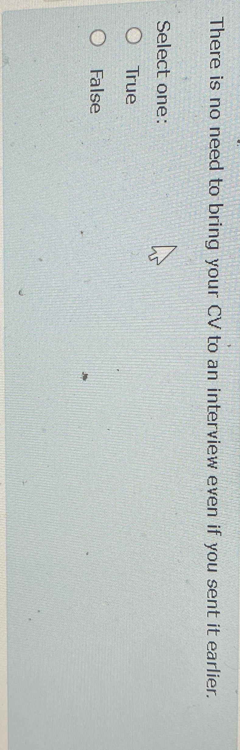 Solved There is no need to bring your CV to an interview | Chegg.com