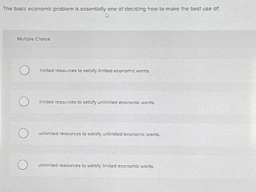 Solved The basic economic problem is essentially one of | Chegg.com