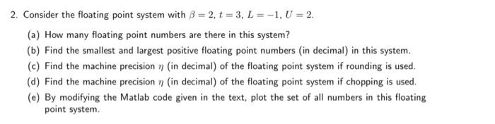 Solved 2. Consider the floating point system with | Chegg.com