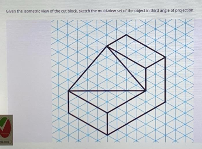 Solved Given the Isometric view of the cut block, sketch the | Chegg.com