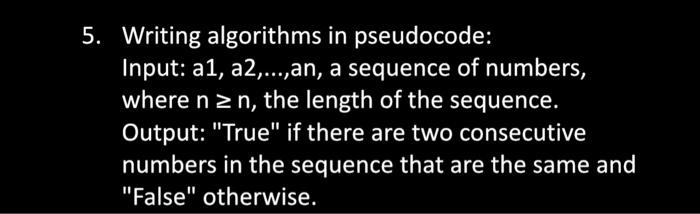 Solved 5 Writing Algorithms In Pseudocode Input A1