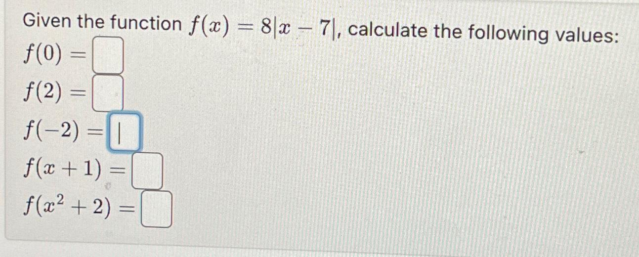 Solved Given the function f(x)=8|x-7|, ﻿calculate the | Chegg.com