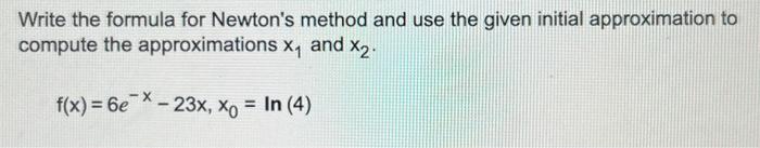 Solved Write the formula for Newton's method and use the | Chegg.com