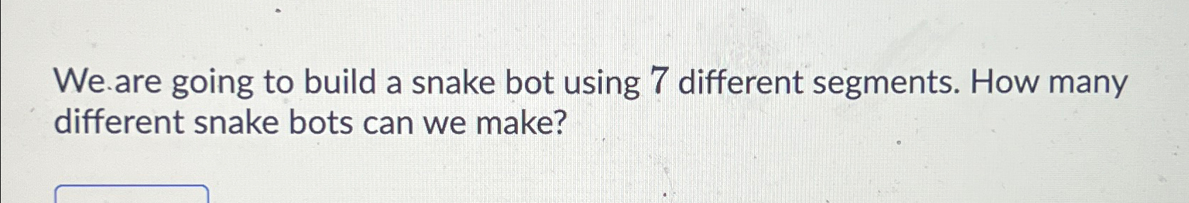 Solved We.are going to build a snake bot using 7 ﻿different | Chegg.com