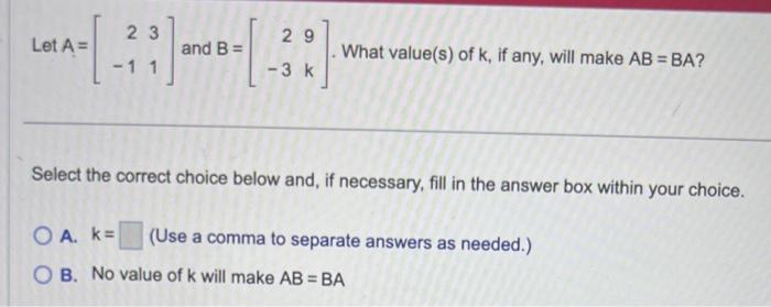 Solved Let A=[2−131] and B=[2−39k]. What value(s) of k, if | Chegg.com