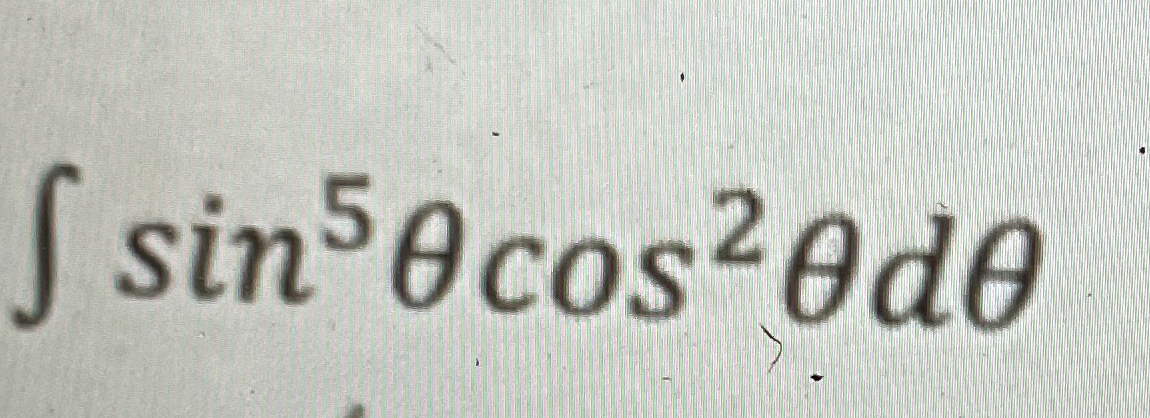 Solved ∫﻿﻿sin5θcos2θdθ | Chegg.com