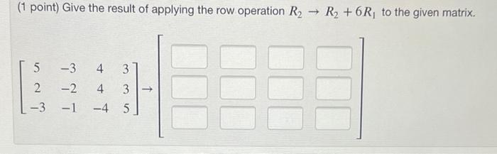 Solved (1 point) Give the result of applying the row | Chegg.com