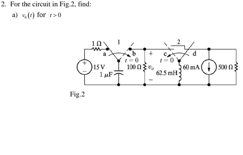 Solved 2. For the circuit in Fig.2, find: a) v0(t) for t>0 | Chegg.com