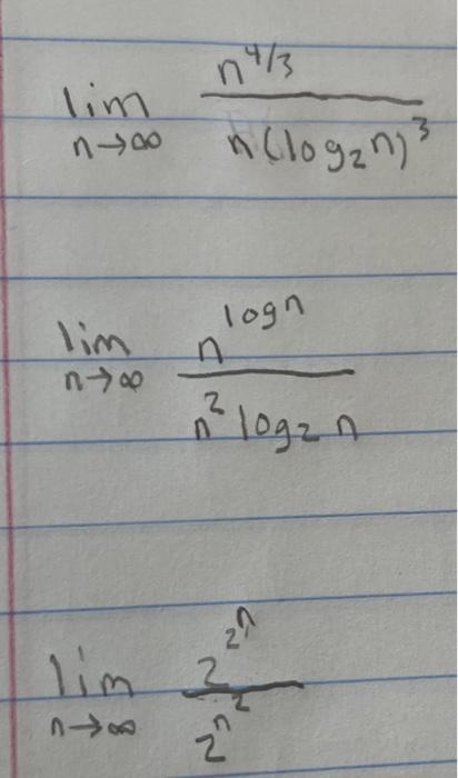 Solved limn→∞n(log2n)3n4/3 limn→∞n2log2nnlogn limn→∞2n222n | Chegg.com