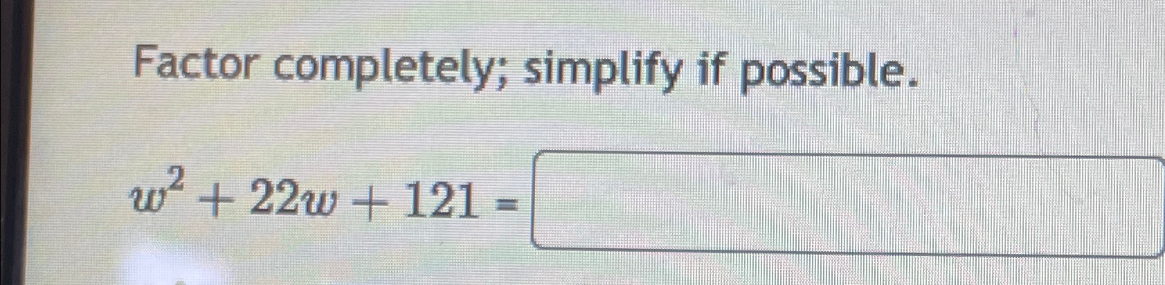 Solved Factor completely; simplify if possible.w2+22w+121= | Chegg.com