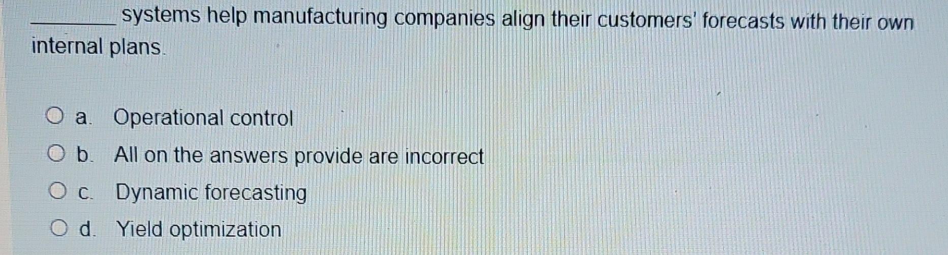 Solved systems help manufacturing companies align their | Chegg.com