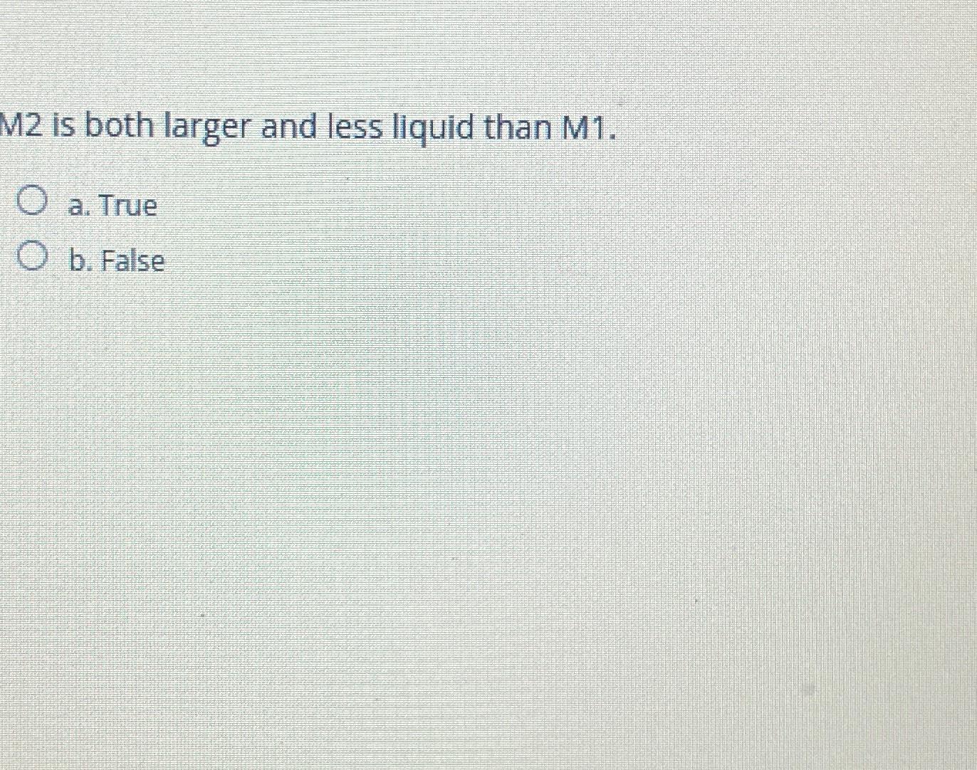 Solved M2 ﻿is both larger and less liquid than M1.a. ﻿Trueb. | Chegg.com