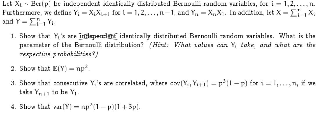Solved Let Xi∼Ber(p) be independent identically distributed | Chegg.com