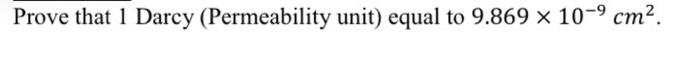 Solved Prove that 1 Darcy (Permeability unit) equal to | Chegg.com