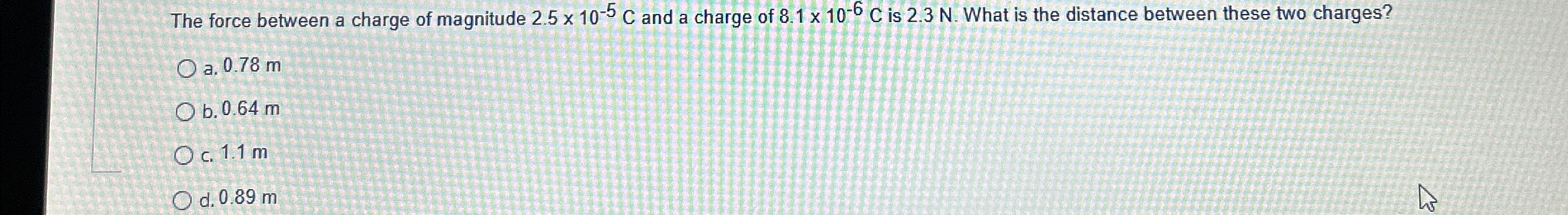 Solved The force between a charge of magnitude 2.5×10-5C | Chegg.com