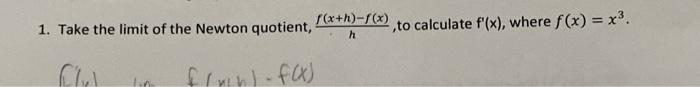 Solved 1. Take the limit of the Newton quotient, | Chegg.com