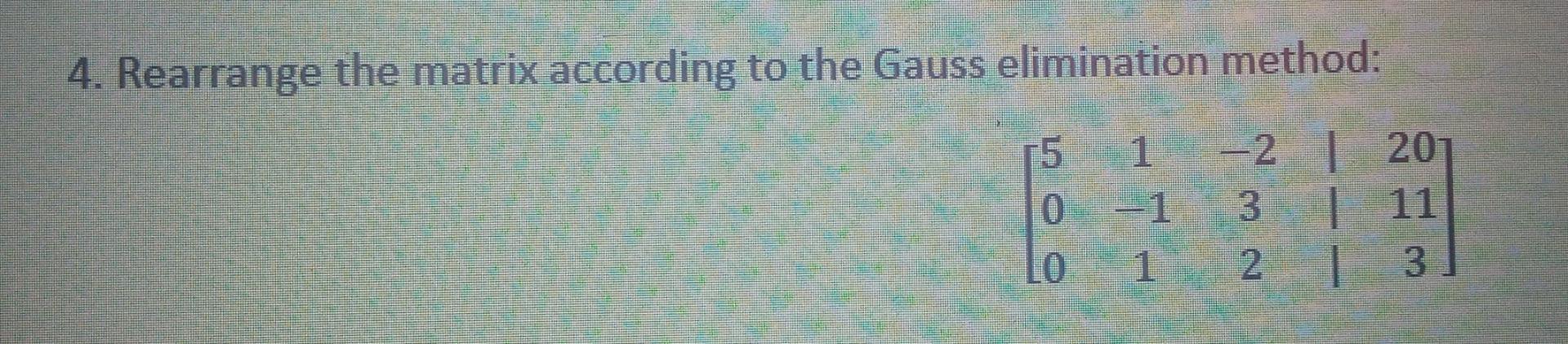 Solved 4. Rearrange the matrix according to the Gauss | Chegg.com