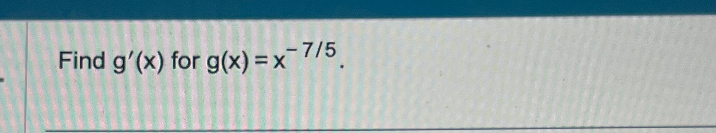 Solved Find g'(x) ﻿for g(x)=x-75 | Chegg.com