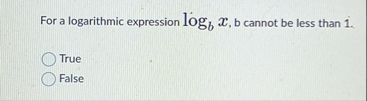 Solved For a logarithmic expression logbx, ﻿b cannot be less | Chegg.com