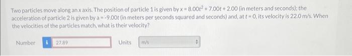 Solved Two particles move along an xaxis. The position of | Chegg.com Solved Two particles move along an xaxis. The position of | Chegg.com