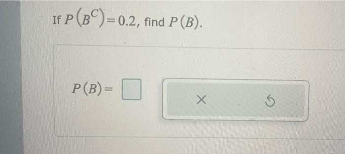 Solved If P (BC)= 0.2, find P(B). P(B)= Х 5 | Chegg.com