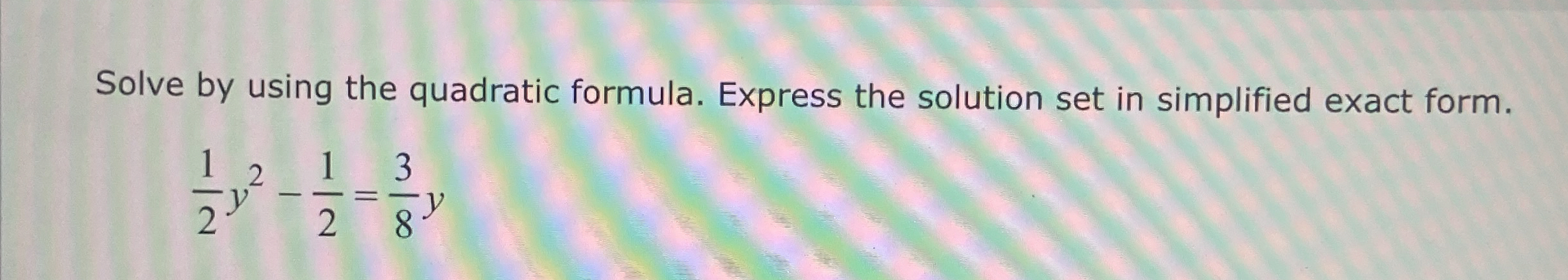 Solved Solve by using the quadratic formula. Express the | Chegg.com