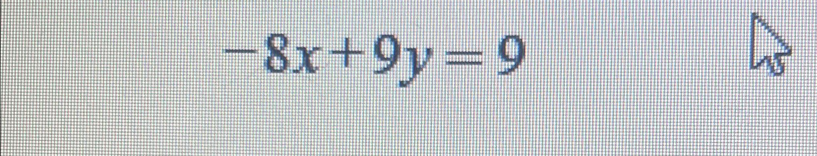 Solved -8x+9y=9 | Chegg.com