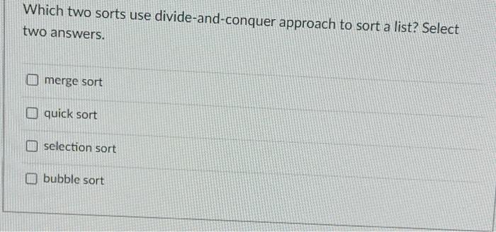 Solved Which two sorts use divide-and-conquer approach to | Chegg.com