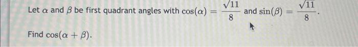Solved Let α and β be first quadrant angles with cos(α)=811 | Chegg.com