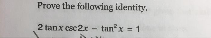 Solved Prove the following identity. 2 tanx csc2x tan” x = 1 | Chegg.com