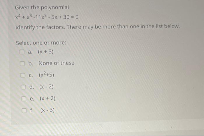 Solved Given the polynomial x4+x3−11x2−5x+30=0 Identify the | Chegg.com