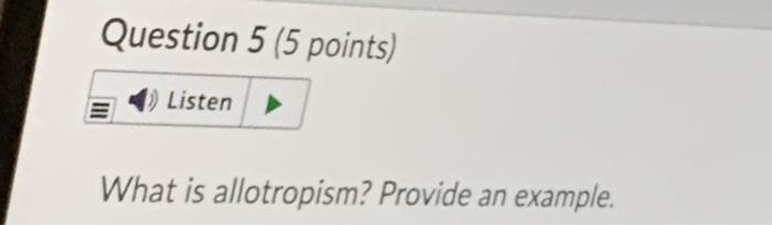 Solved Question 5 (5 points) Listen → What is allotropism? | Chegg.com