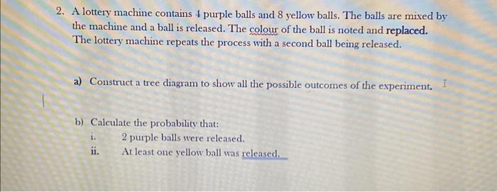 Solved 2. A lottery machine contains 4 purple balls and 8 | Chegg.com