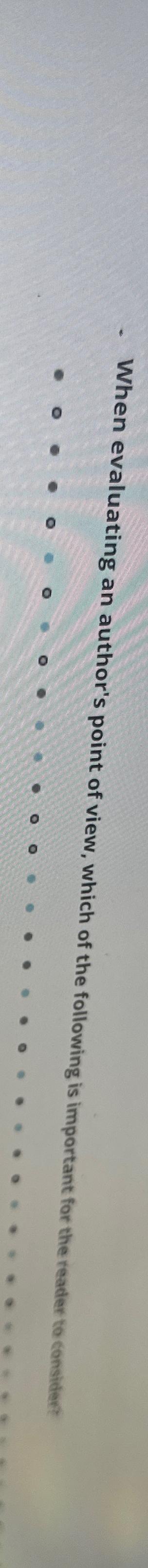 Solved -When evaluating an author's point of view, which of | Chegg.com