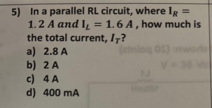 Solved 5) In a parallel RL circuit, where IR= 1. 2A and | Chegg.com