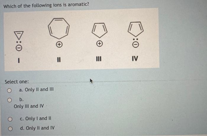 Solved Which of the following ions is aromatic? 30: II = | Chegg.com