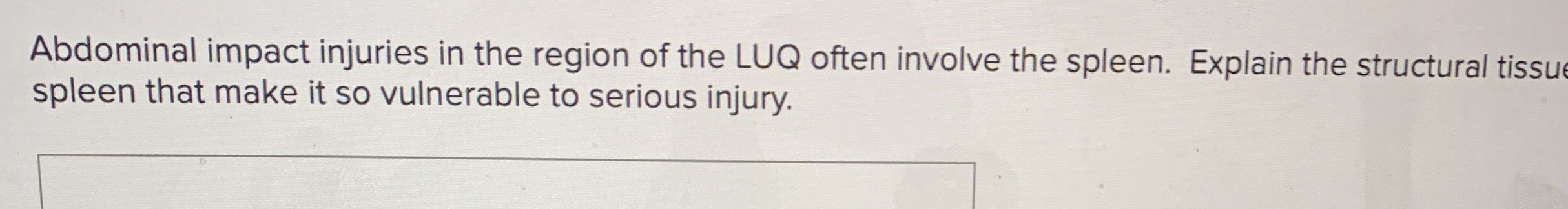 Solved Abdominal impact injuries in the region of the LUQ | Chegg.com