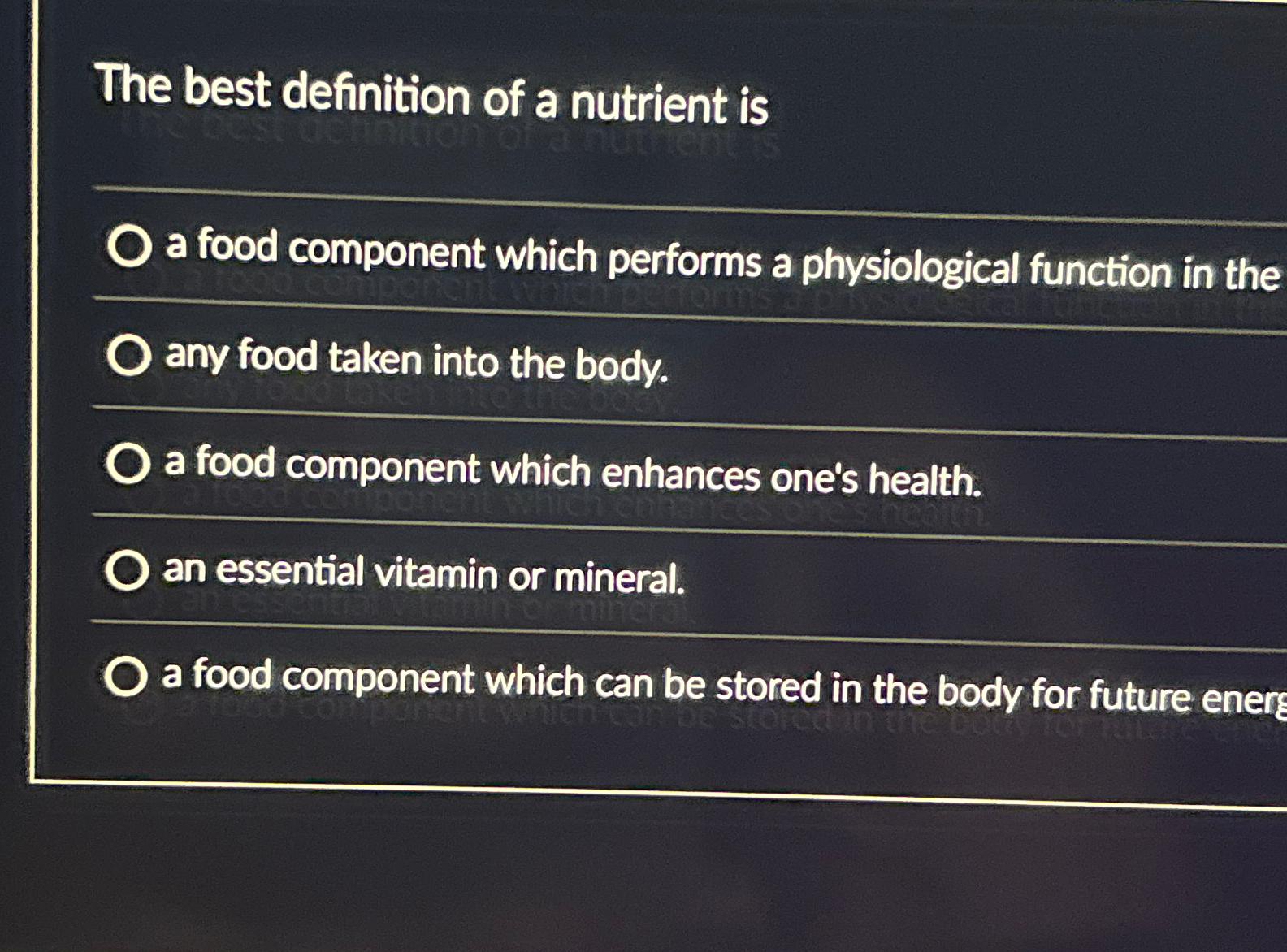 Solved The best definition of a nutrient isa food component | Chegg.com