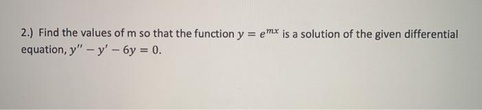 Solved 2.) Find the values of m so that the function y = emx | Chegg.com