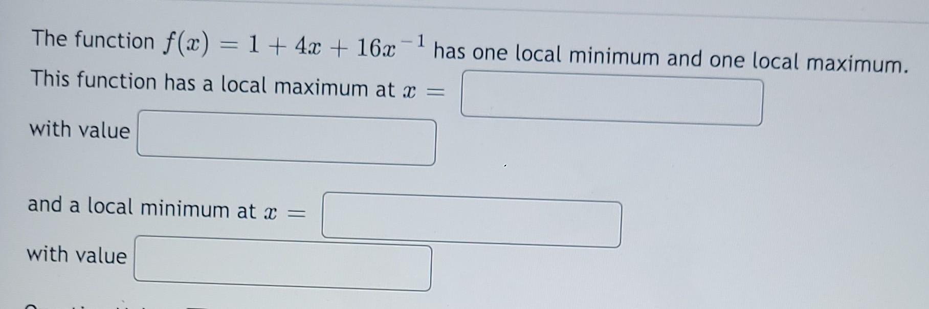 Solved The function f(x)=1+4x+16x−1 has one local minimum | Chegg.com