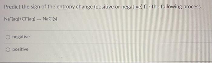 Solved Predict the sign of the entropy change (positive or | Chegg.com