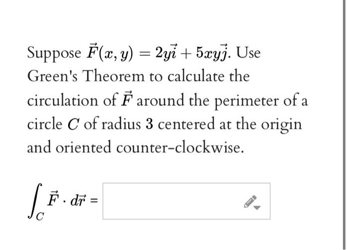 Solved Suppose F(x, y) = 2y + 5xyj. Use Green's Theorem to | Chegg.com