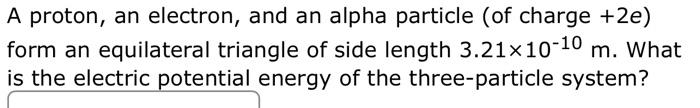 Solved A proton, an electron, and an alpha particle (of | Chegg.com