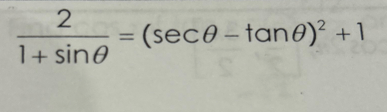 Solved 21+sinθ=(secθ-tanθ)2+1 | Chegg.com