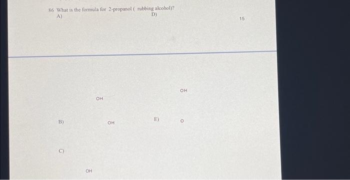 Solved 86. What is the formula for 2-propanol (rubbing | Chegg.com