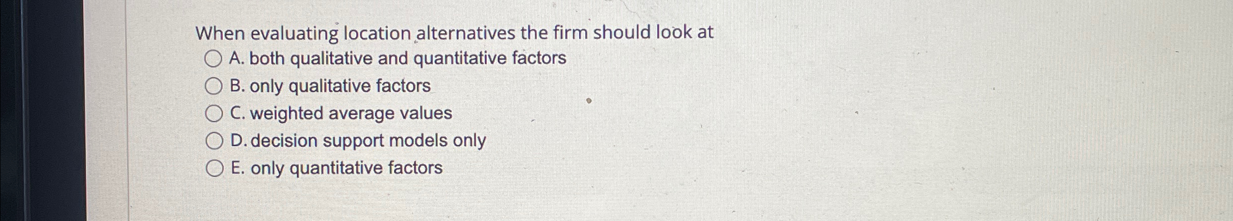Solved When evaluating location alternatives the firm should | Chegg.com