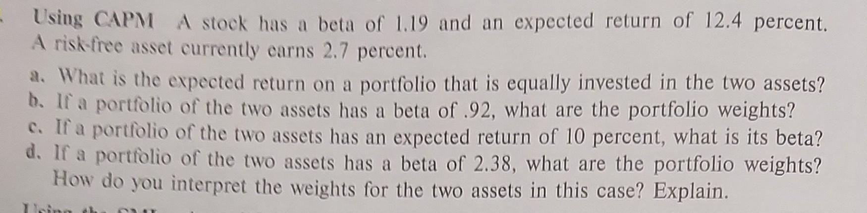 Solved Using CAPM A stock has a beta of 1.19 and an expected | Chegg.com