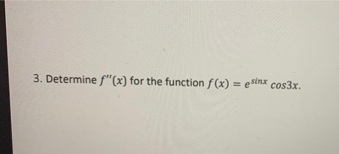 Solved 3. Determine f"(x) for the function f(x) = esinx | Chegg.com