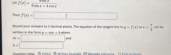 Solved Let f(x)=6sinx+4cosx9sinx Then f′(x) Round your | Chegg.com