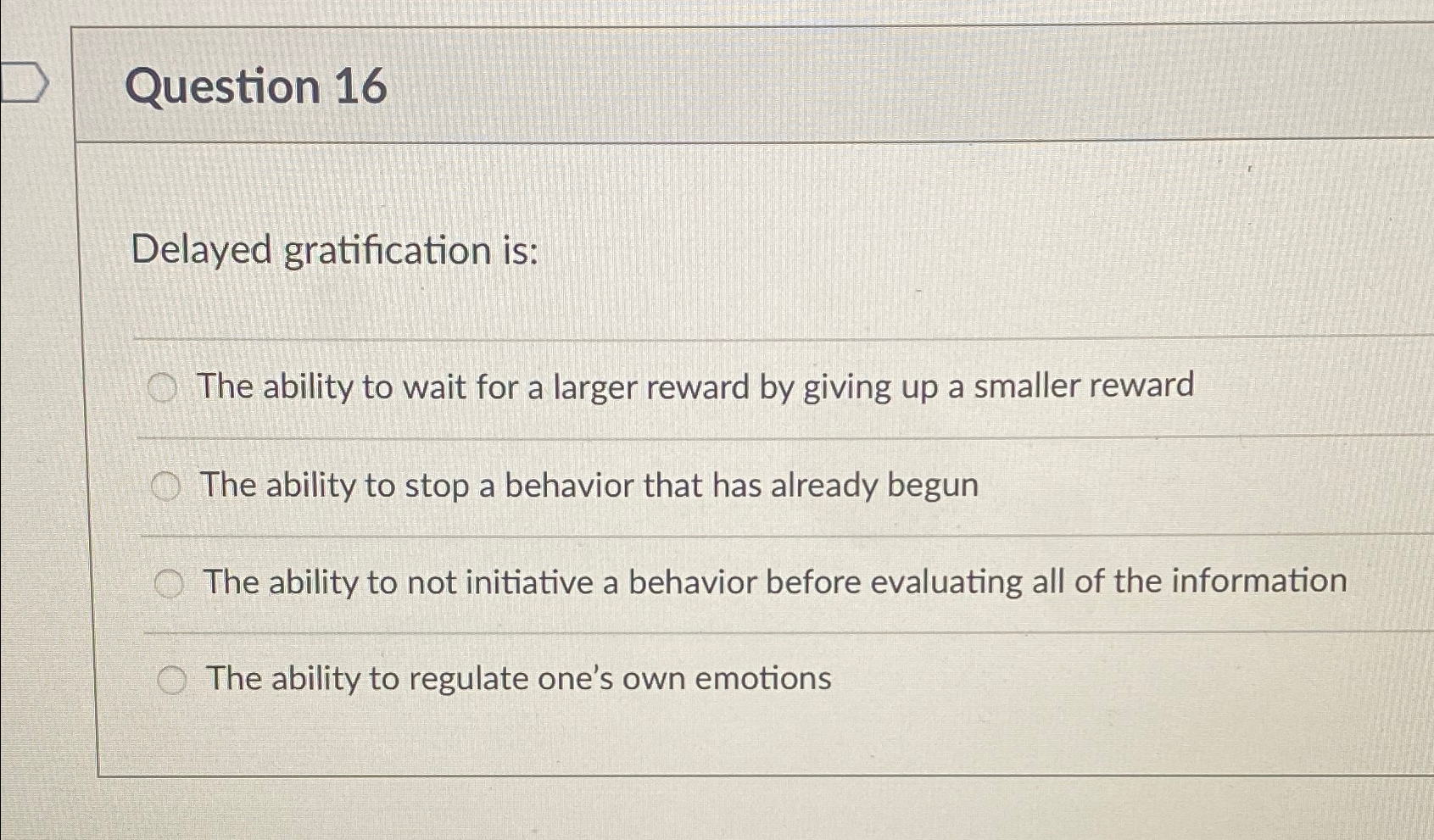 Solved Question 16Delayed gratification is:The ability to | Chegg.com